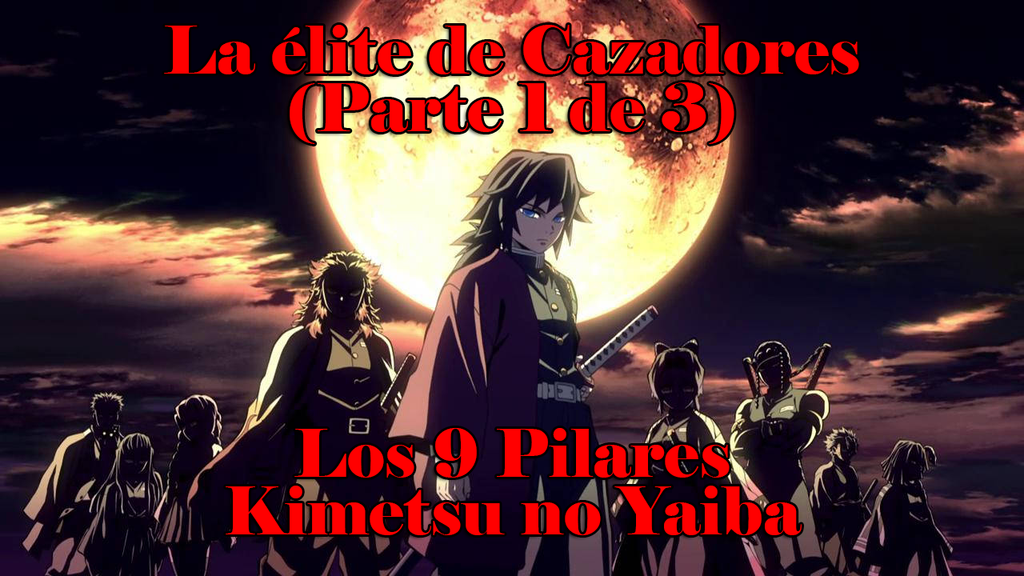 La élite de cazadores: Los 9 Pilares de Kimetsu no Yaiba (1 de 3)